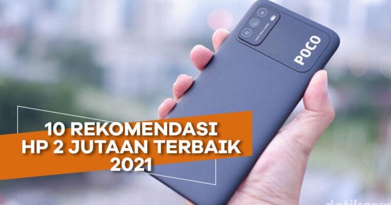 Rekomendasi 10 Hp 2 Jutaan Terbaik Untuk Tahun 2021