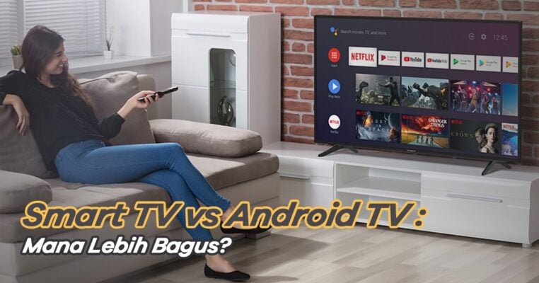 Lebih Bagus Smart TV atau Android TV? Ini Cara Memilihnya!