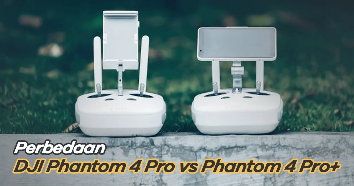 DJI Phantom 4 Pro vs Phantom 4 Pro+, Apa Bedanya? | Doran Gadget