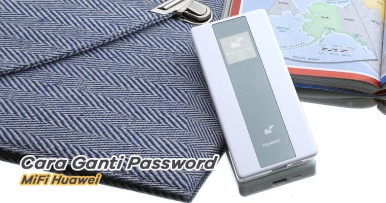 Cara Mengganti Password MiFi Huawei, Mudah dan Anti Ribet | Doran Gadget