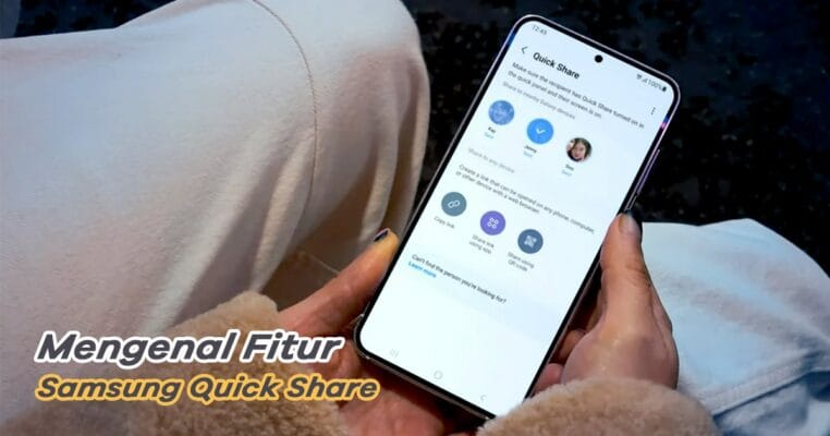 Mengenal Fitur Samsung Quick Share dan Cara Menggunakannya!
