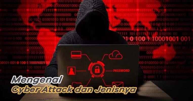Apa Itu Cyber Attack: Jenis, Cara Mencegah, dan Mengatasinya!