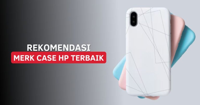 12 Merk Case HP Terbaik 2026, Mana Favoritmu?